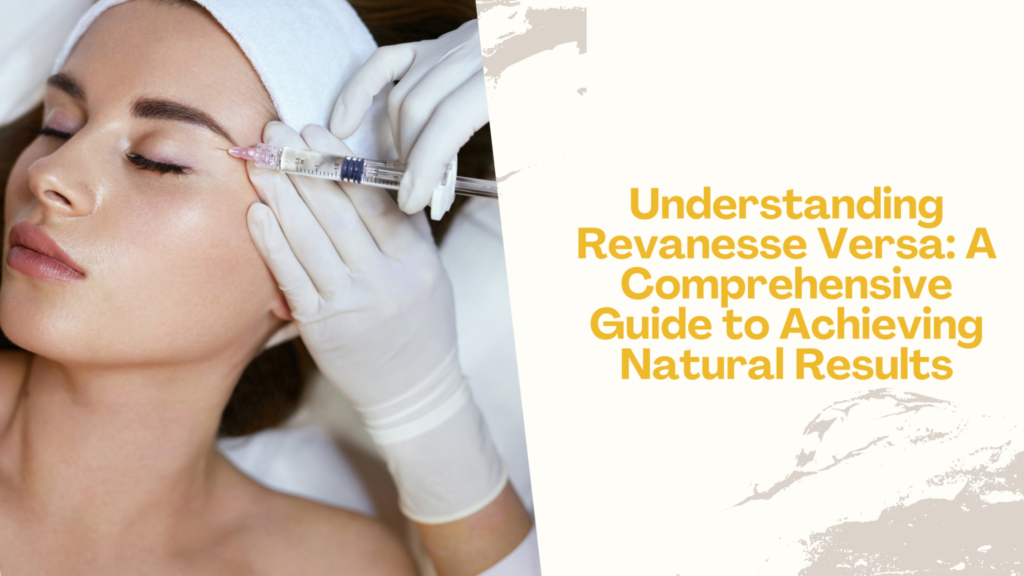 Understanding Revanesse Versa: Achieving Natural Results
